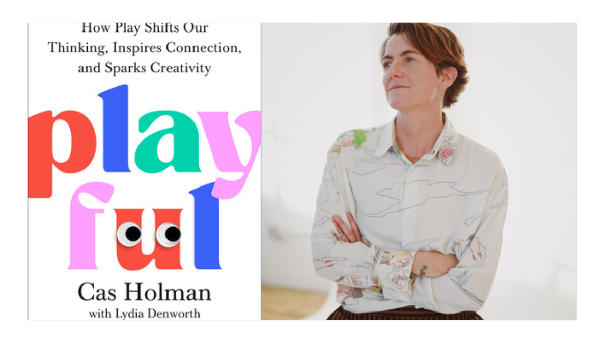 Cas Holman with Michelle Lee - Playful: How Play Shifts Our Thinking ...